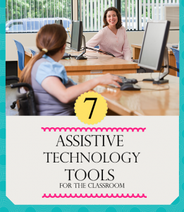 7 Assistive Technology Tools for the Classroom : Professional Learning ...